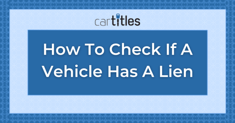 How To Check If A Vehicle Has A Lien - CarTitles.com