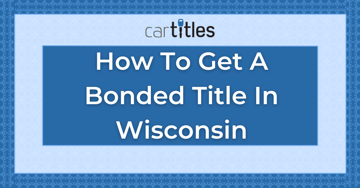 How To Get A Bonded Title In Wisconsin - CarTitles.com