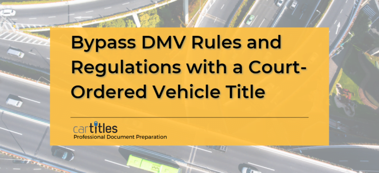 Bypass DMV Rules and Regulations with a Court-Ordered Vehicle Title ...
