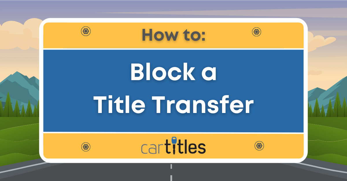 How To Block A Title Transfer - CarTitles.com