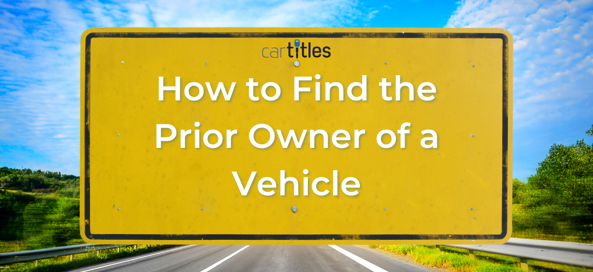 How To Find The Prior Owner Of A Vehicle Cartitles