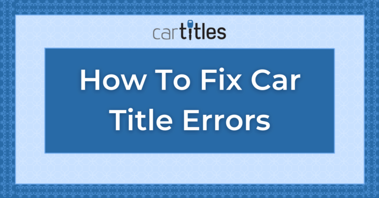 How To Fix Car Title Errors - CarTitles.com