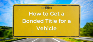 How to Get a Bonded Title for a Vehicle - CarTitles.com