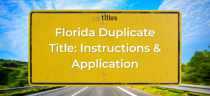 Florida Duplicate Title: Instructions & Application - CarTitles.com