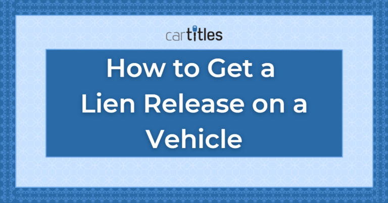 How to Get a Lien Release on a Vehicle - CarTitles.com