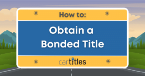 How to Obtain a Bonded Title for a Vehicle - CarTitles.com