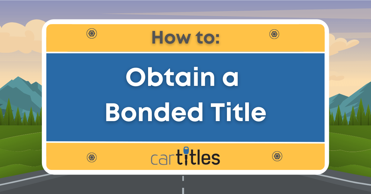 How to Obtain a Bonded Title for a Vehicle - CarTitles.com