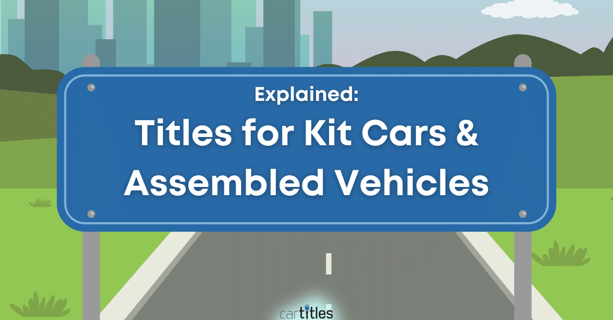 How To Get A Title For A Kit Car or Assembled Vehicle - CarTitles.com