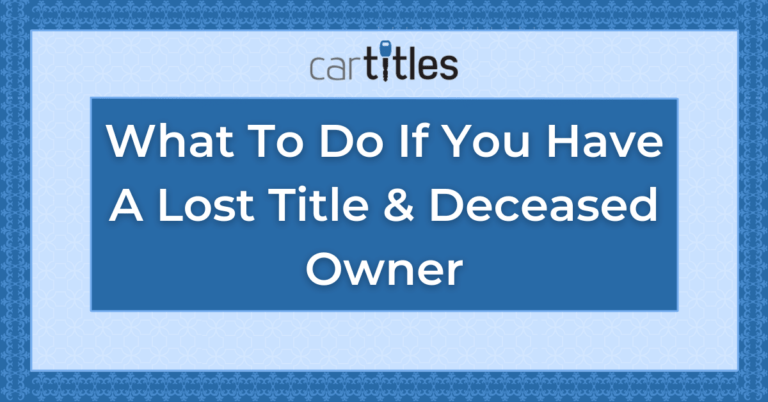 What To Do If You Have A Lost Title & Deceased Owner - CarTitles.com