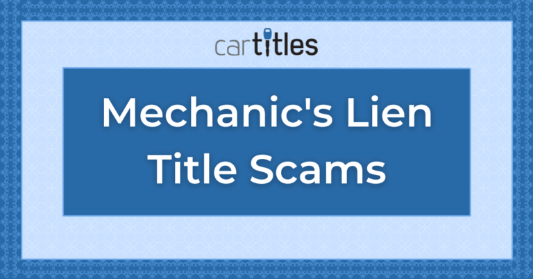 Mechanic's Lien Title Scams: What You Need To Know - CarTitles.com