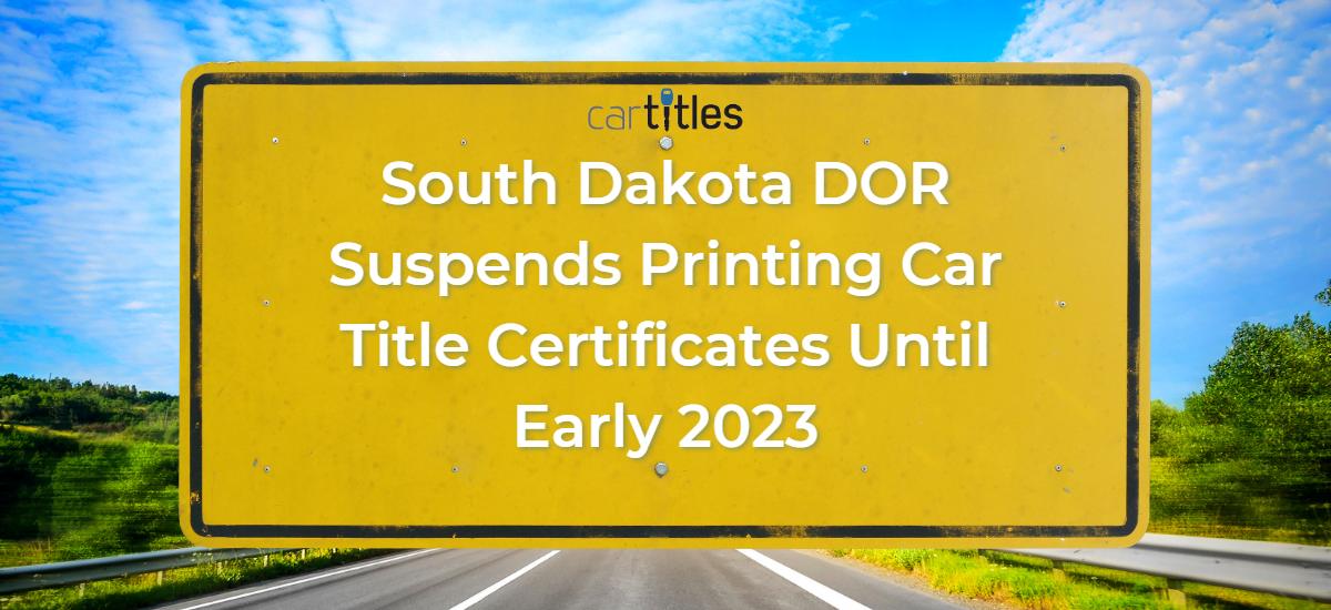 South Dakota DOR Suspends Printing Car Title Certificates Until Early ...
