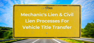 Mechanic's Lien & Civil Lien Processes For Vehicle Title Transfer ...