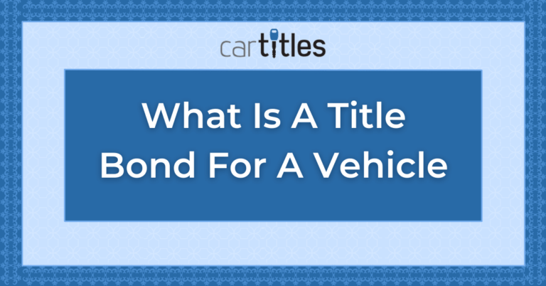 What Is A Title Bond For A Vehicle? - CarTitles.com