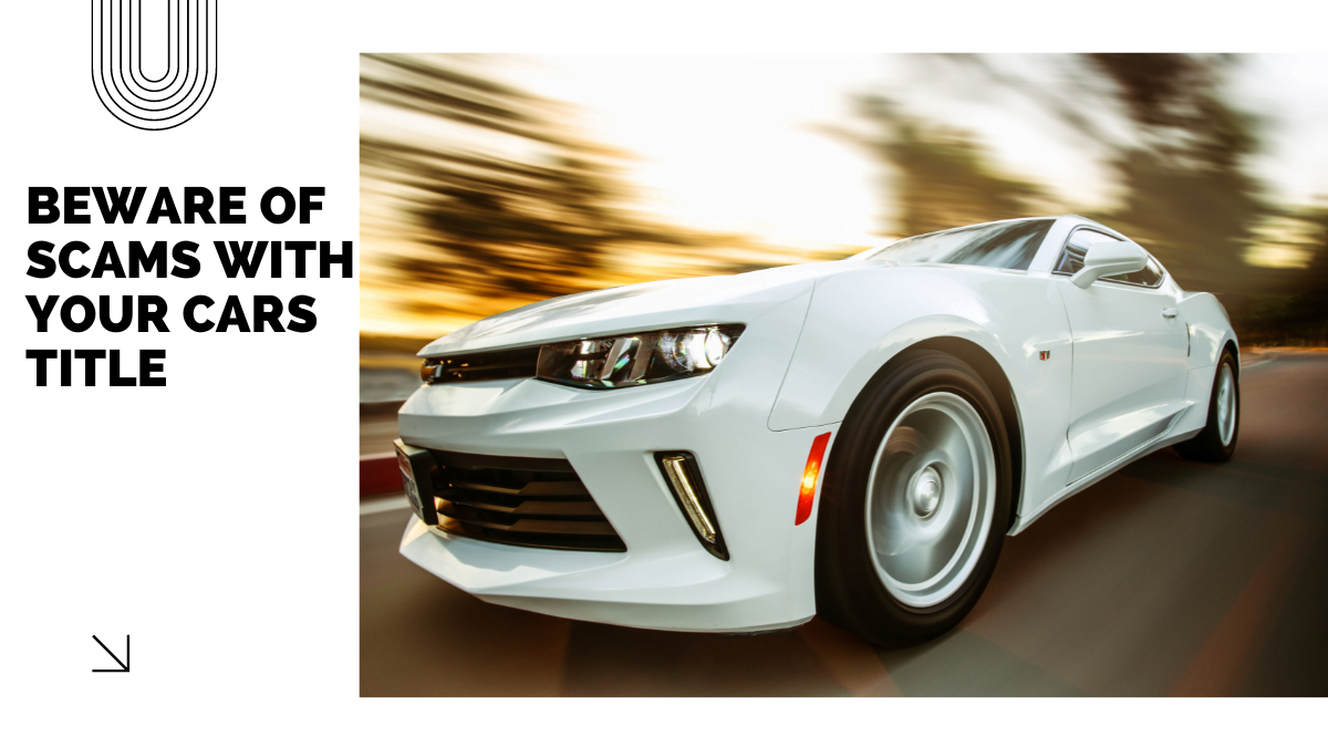 Beware Of Scams With Your Cars Title - CarTitles.com