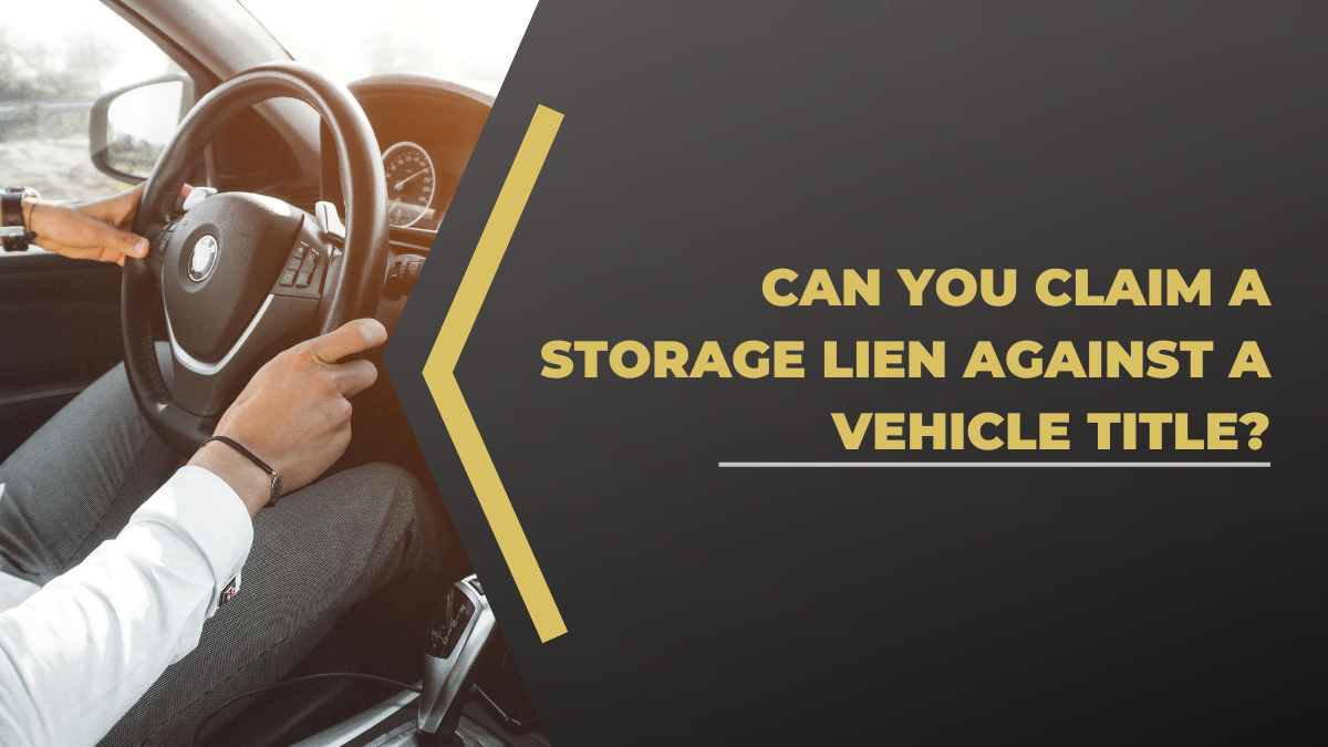 Can you claim a storage lien against a vehicle title? - CarTitles.com