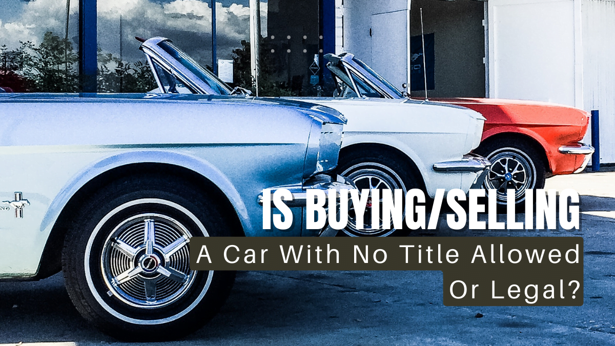 Is Buying/Selling A Car With No Title Allowed Or Legal? - CarTitles.com