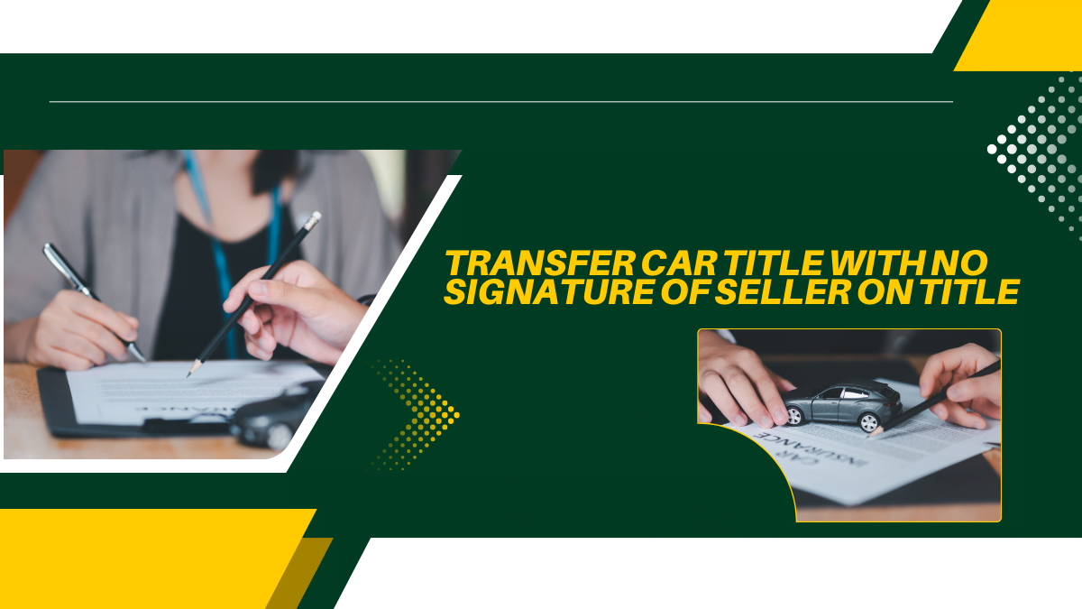 Transfer Car Title With No Signature Of Seller On Title - CarTitles.com