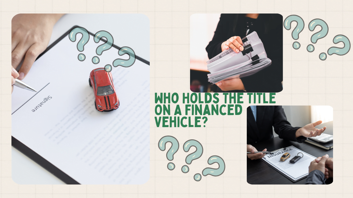 Who Holds The Title On A Financed Vehicle? - CarTitles.com