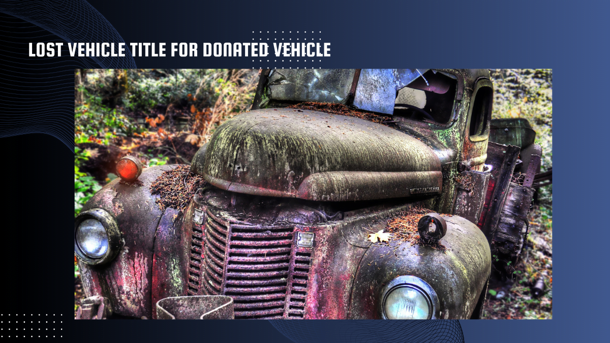 Lost Vehicle Title for Donated Vehicle - CarTitles.com