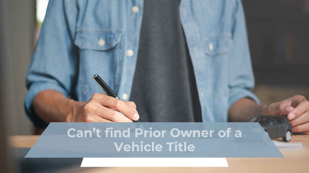 Can T Find Prior Owner Of A Vehicle Title Cartitles