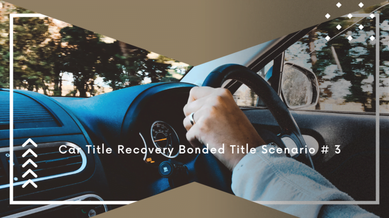 Car Title Recovery Bonded Title Scenario # 3 - CarTitles.com