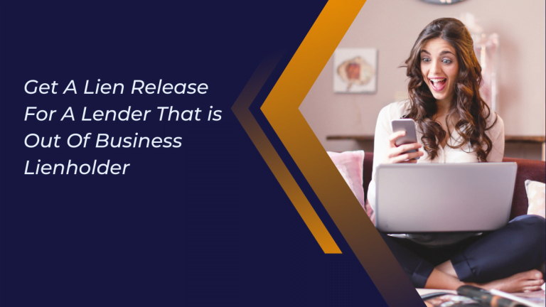 Get A Lien Release For A Lender That is Out Of Business Lienholder - CarTitles.com