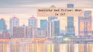 Kentucky Red Titles: What Is It? - CarTitles.com
