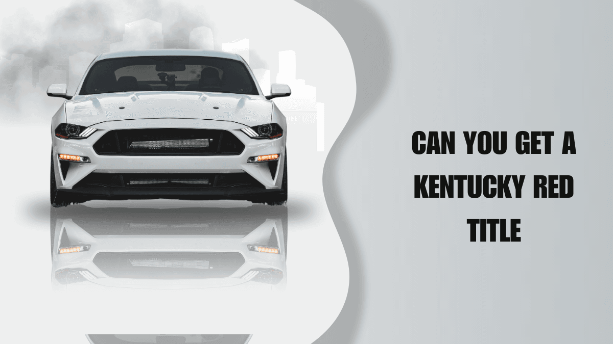 Can You Get A Kentucky Red Title - CarTitles.com