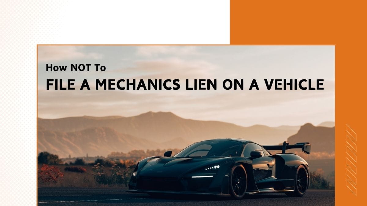 How NOT To File A Mechanics Lien On A Vehicle - CarTitles.com