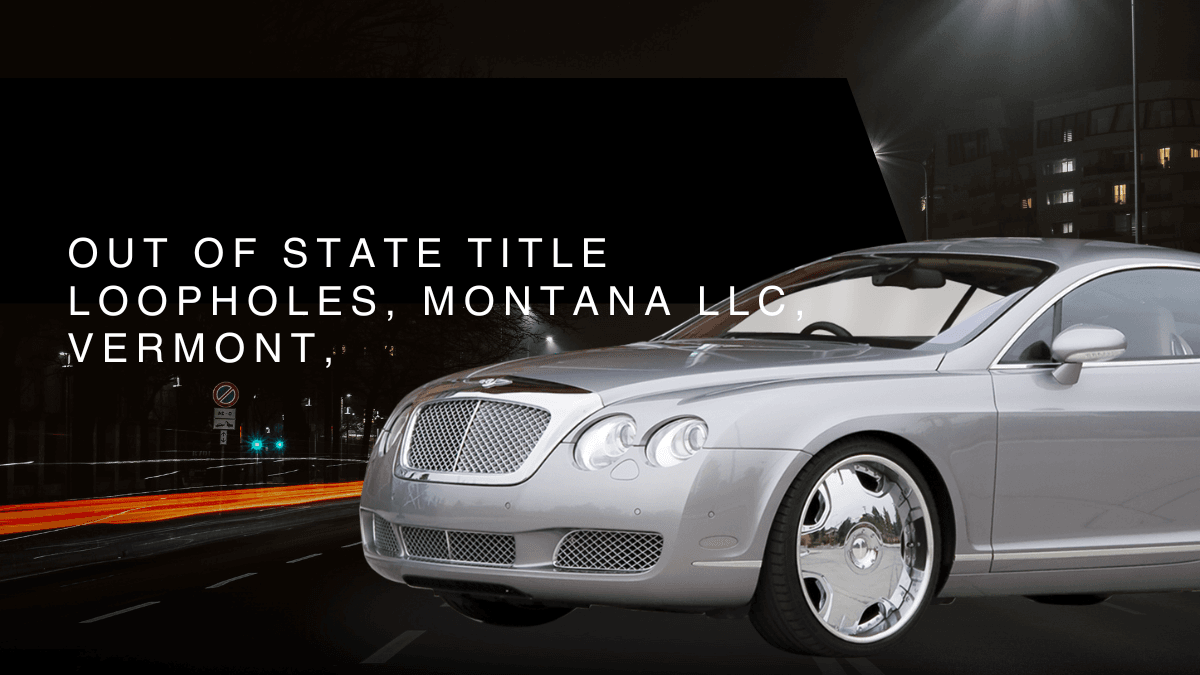 Out Of State Title Loopholes, Montana LLC, Vermont - CarTitles.com