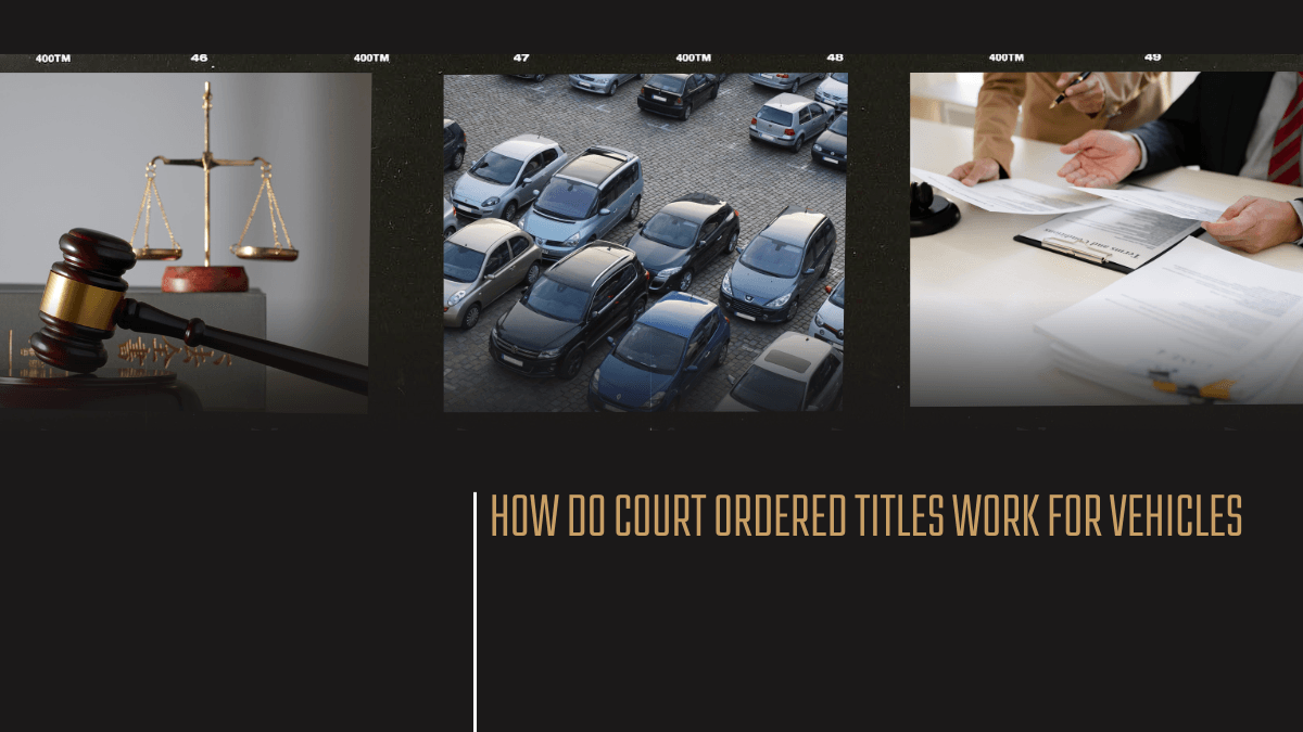 How Do Court Ordered Titles Work For Vehicles - CarTitles.com